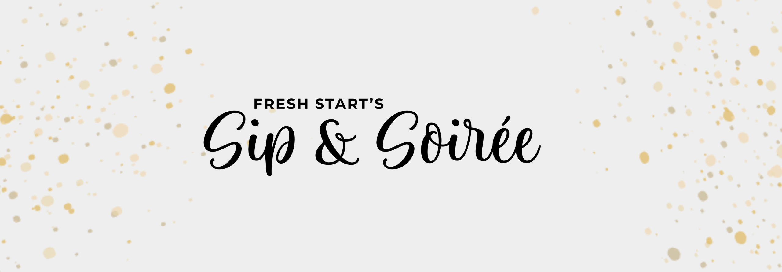Fresh Start's Sip & Soirée | Fresh Start Women’s Foundation